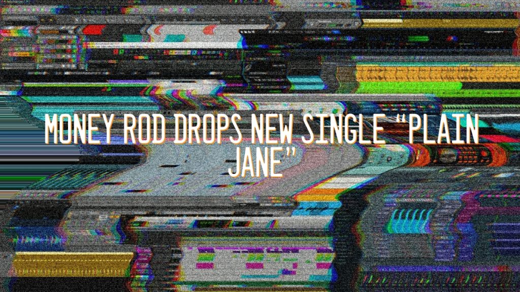 Money Rod drops new single “Plain Jane” – DawCrash