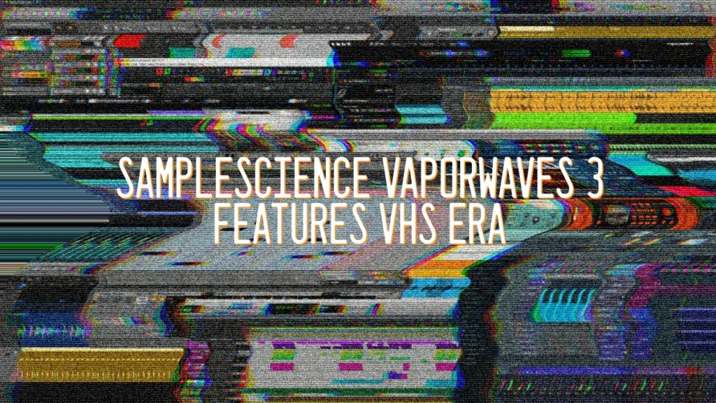 SampleScience Vaporwaves 3 Features VHS Era Synth Sounds – DawCrash